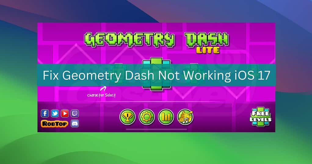 Geometry Dash Not Opening in iOS 17? Here’s How to Fix It