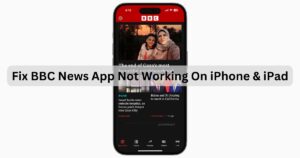 Solved: BBC News App Not Working on iPhone or iPad