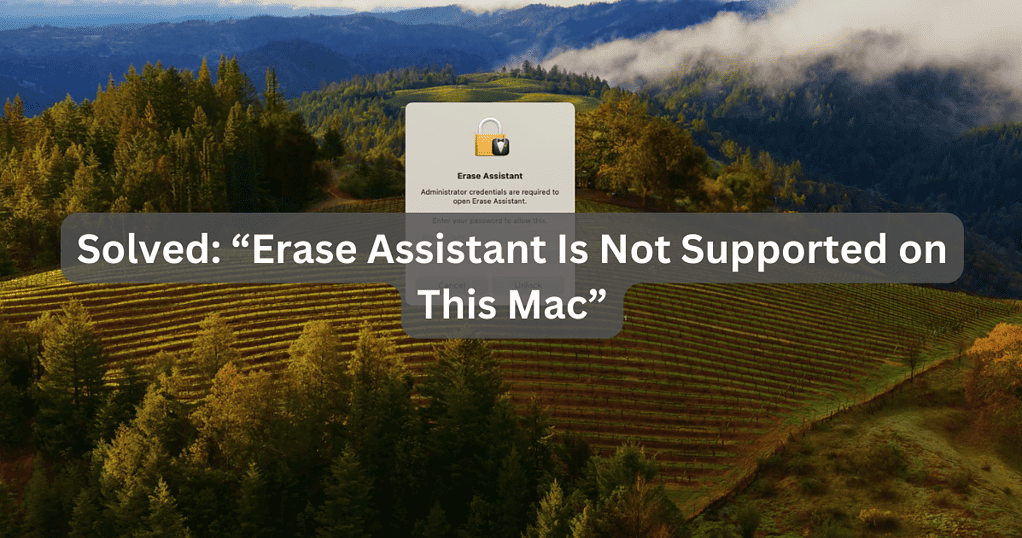 Solved: “Erase Assistant Is Not Supported on This Mac”
