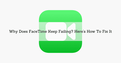 Why Does FaceTime Keep Failing? Here’s How To Fix It - The Mac Observer