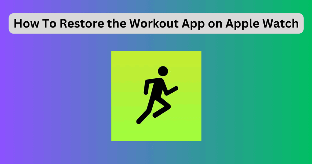 How to Restore the Workout App on Apple Watch - The Mac Observer
