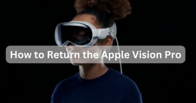 How to Return Apple Vision Pro Before Friday - The Mac Observer