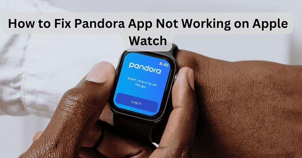 Fix: Pandora App Not Working on Apple Watch - The Mac Observer