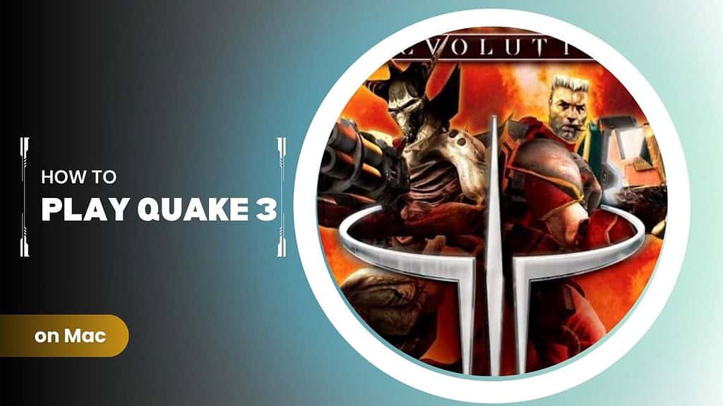 How to Play Quake 3 on Mac: A Setup and Performance Guide