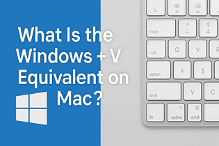 What Is the Windows + V Equivalent on Mac?