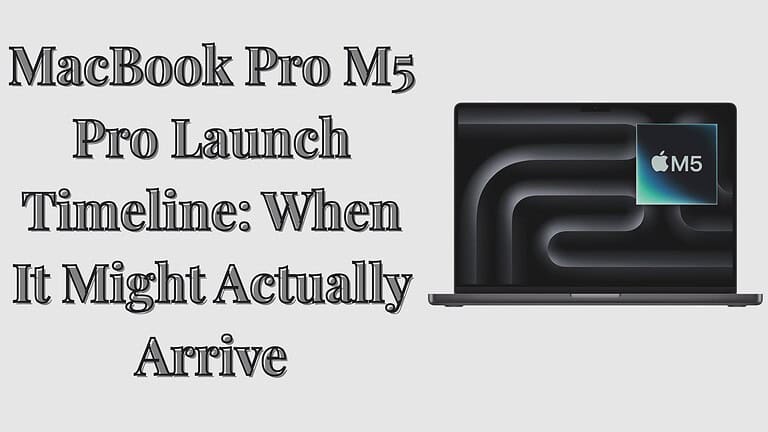 MacBook Pro M5 Pro Launch Timeline: When It Might Actually Arrive